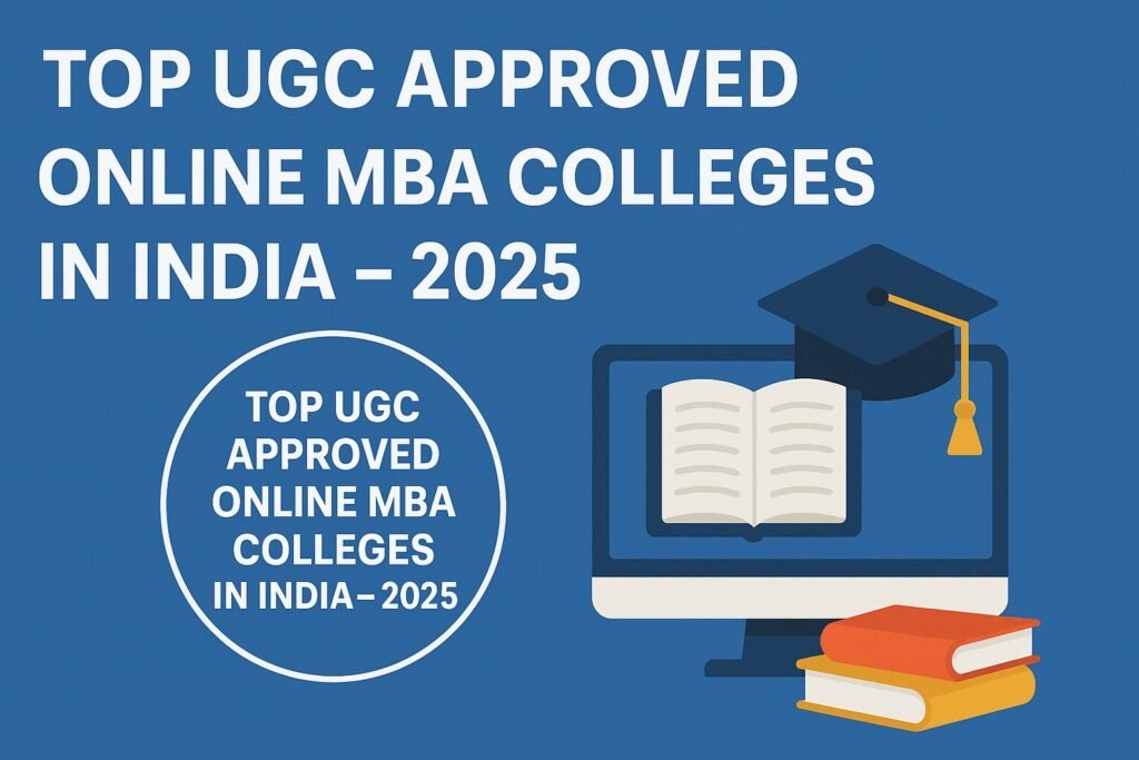 Top UGC Approved Online MBA Colleges in India – 2025 List
